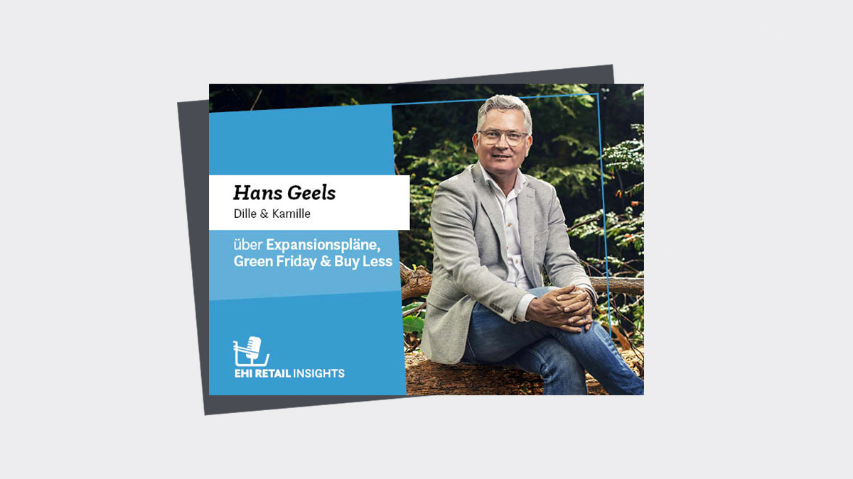 EHI-Podcast mit Hans Geels (Dille & Kamille): Expansion, Green Friday ...
