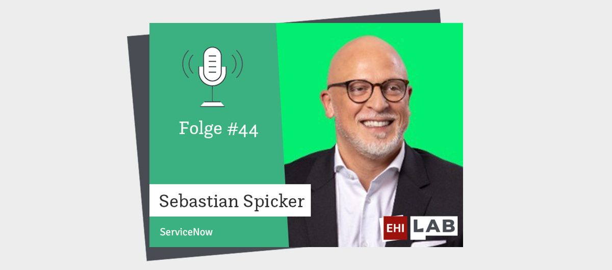 EHI-Podcast mit Sebastian Spicker (Service Now): Wie lassen sich Läden und Lieferanten ...