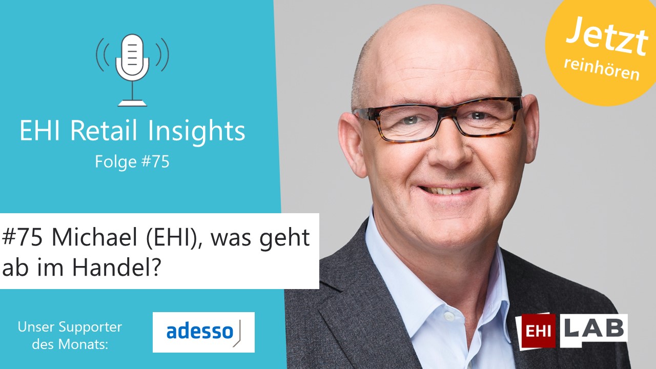 EHI-Podcast mit Michael Gerling (EHI): Michael, was geht ab im Handel ...
